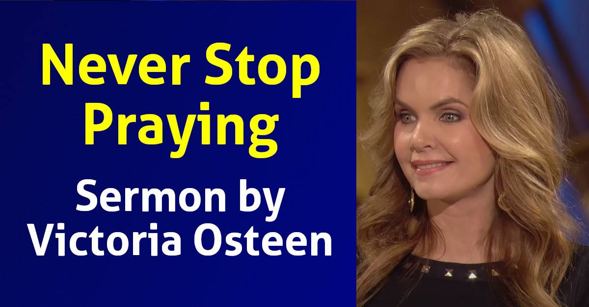 Watch Sermon: Never Stop Praying - by Victoria Osteen