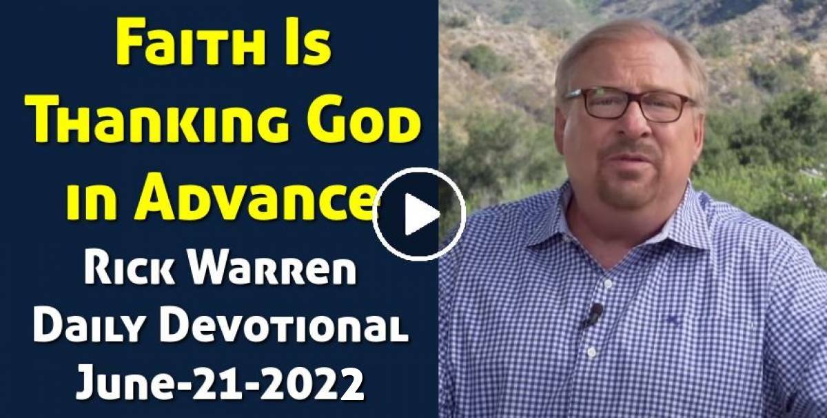 Rick Warren (June-21-2022) Daily Devotional: Faith Is Thanking God in ...