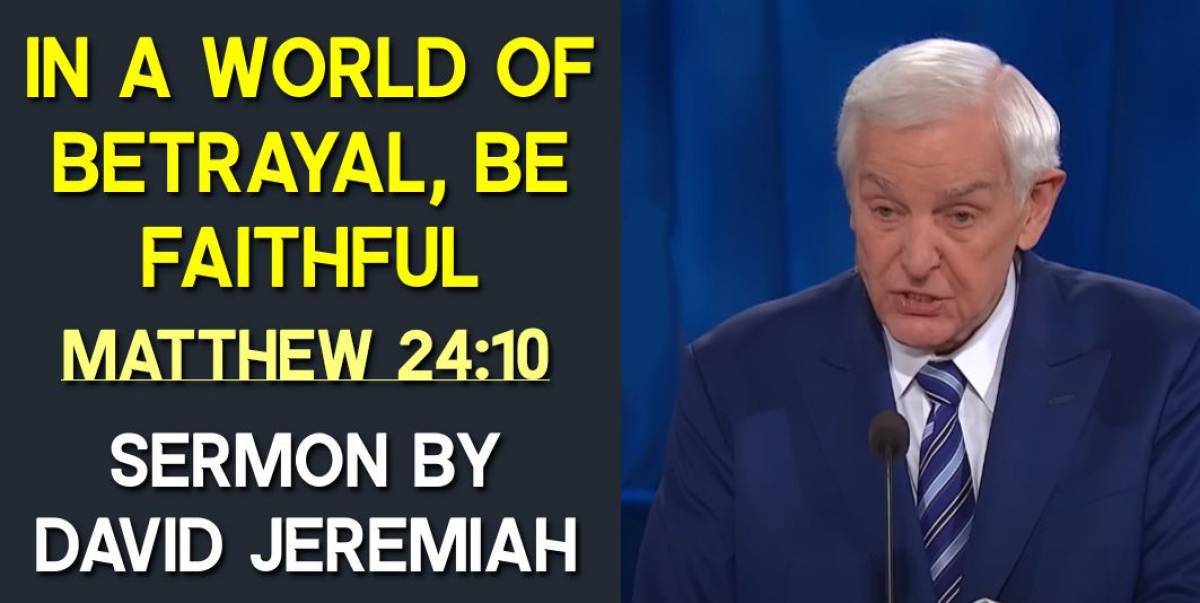 David Jeremiah's Sermon: In a World of Betrayal, BE FAITHFUL