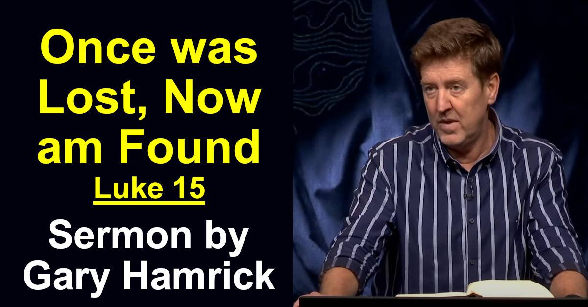 Watch Gary Hamrick Sermon: Once was Lost, Now am Found | Luke 15