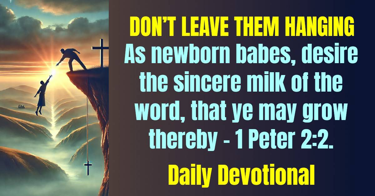 Daily Devotional (June 30, 2024) DON’T LEAVE THEM HANGING