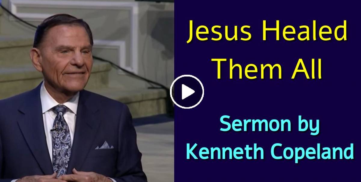 Kenneth Copeland - Watch Sermon: Jesus Healed Them All