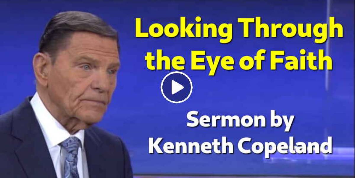 Kenneth Copeland - Watch Sermon: Looking Through the Eye of Faith