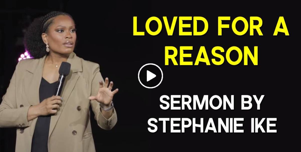 Watch Stephanie Ike Sermon: Loved for a Reason