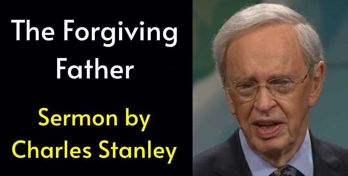 Sermon of Dr. Charles Stanley -The Forgiving Father