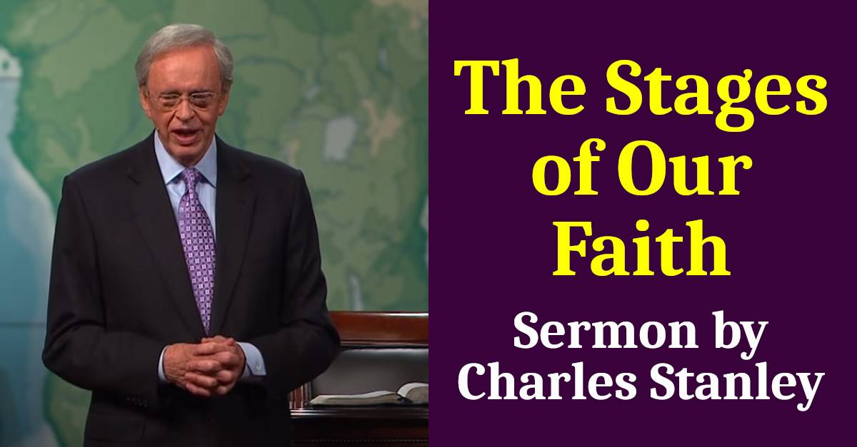 Charles Stanley Sermon: The Stages of Our Faith