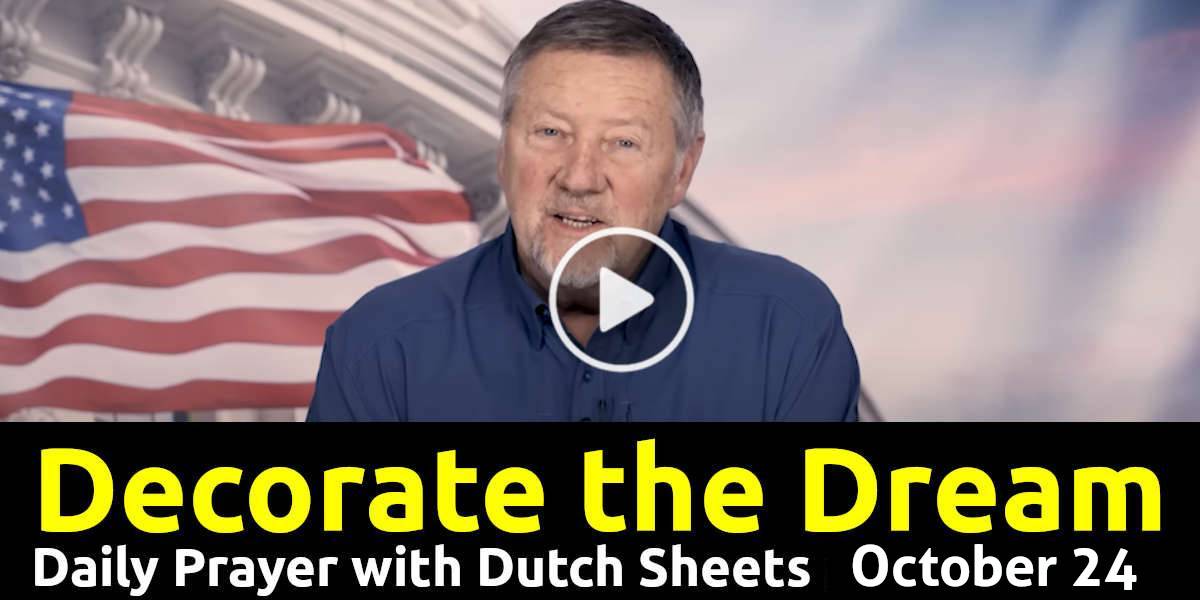 Give Him 15: Daily Prayer with Dutch Sheets (October-24-2023) Decorate ...