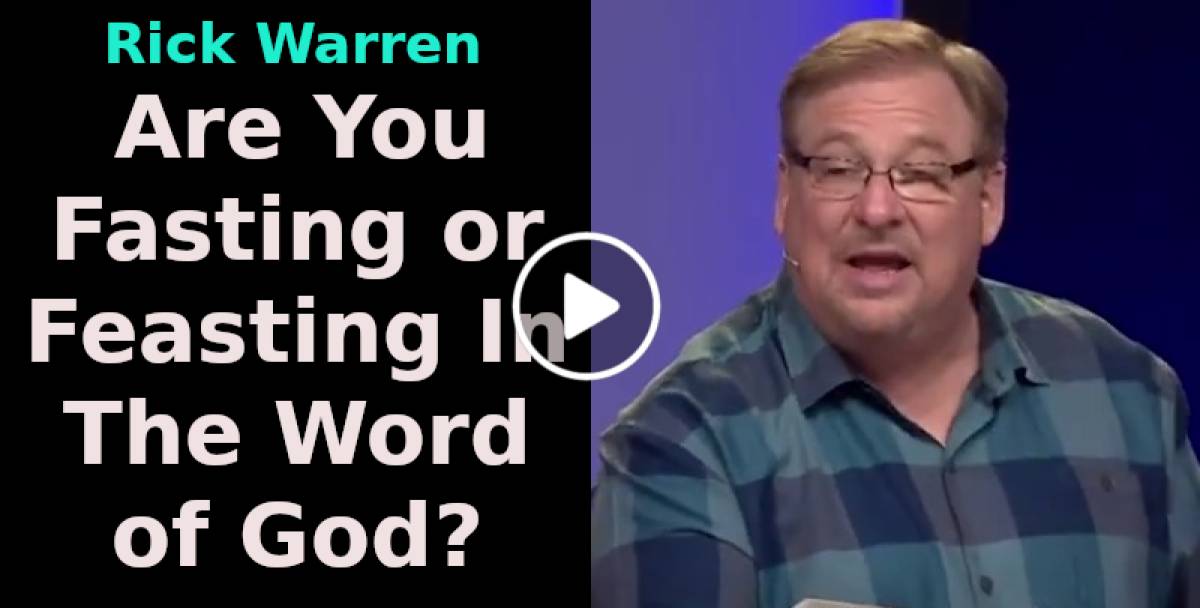 Rick Warren (March-18-2024) Are You Fasting or Feasting In The Word of God?