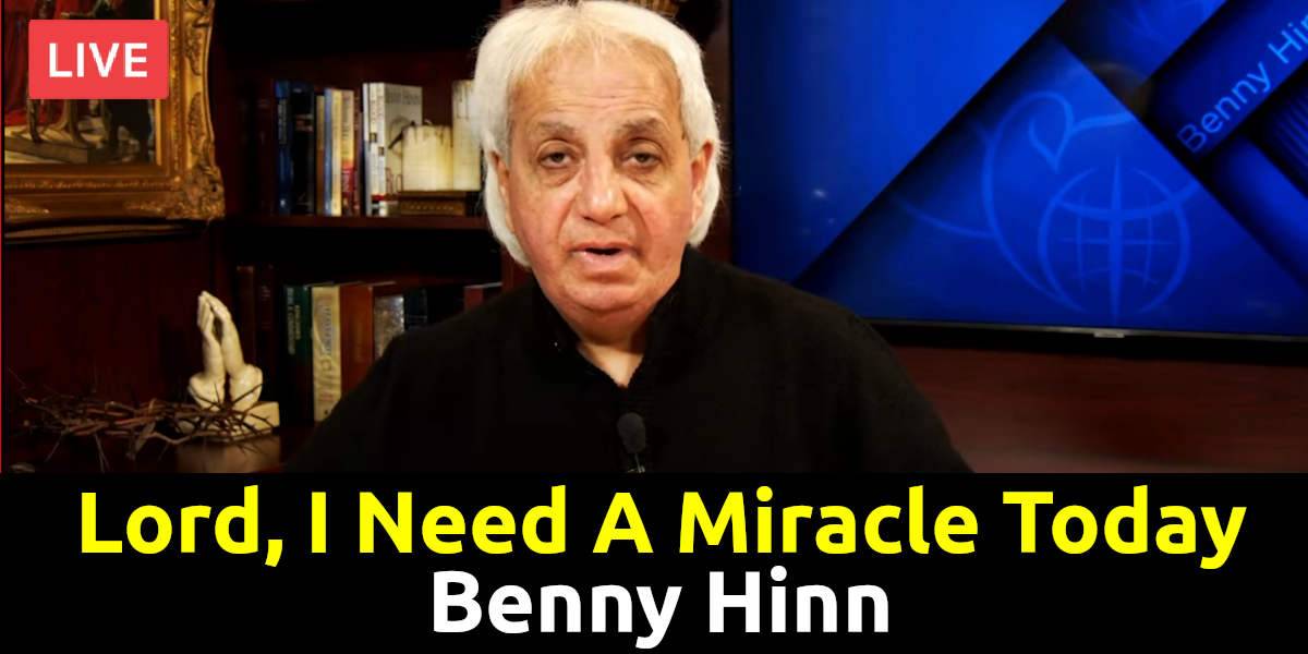 Benny Hinn, Daily Message - Lord, I Need A Miracle Today