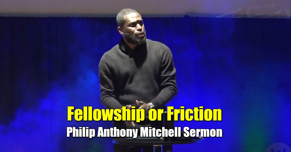 Watch Philip Anthony Mitchell Sermon: Fellowship or Friction (Nehemiah 5)