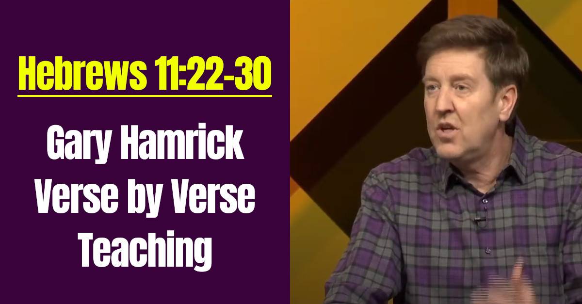 Watch Gary Hamrick Verse by Verse Teaching | Hebrews 11:22-30