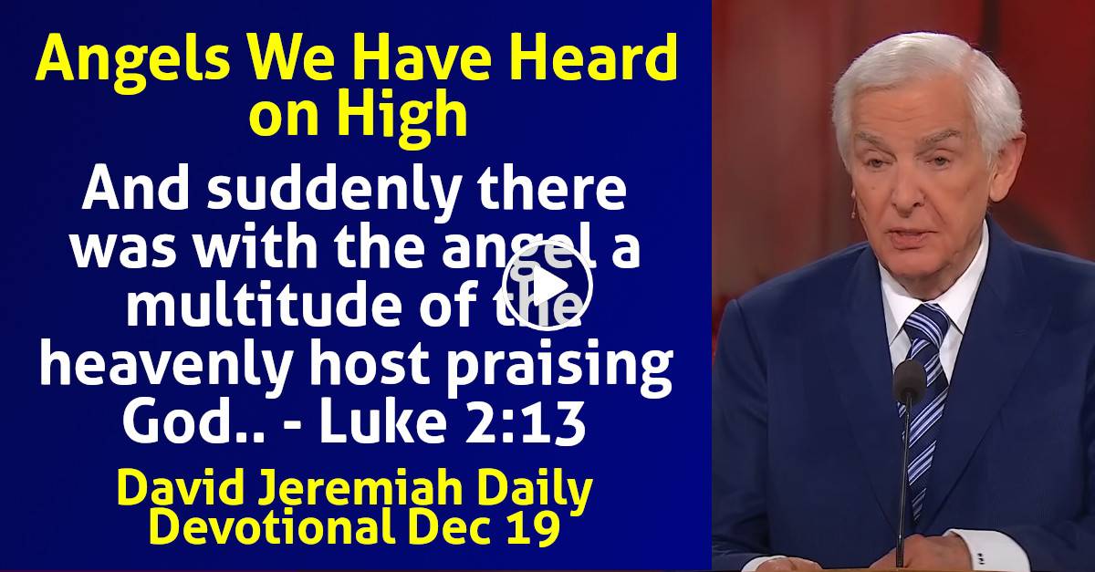 David Jeremiah (December-19-2023) Daily Devotional: Angels We Have ...