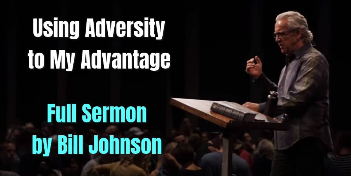 Bill Johnson - Watch Full Sermon: Using Adversity to My Advantage