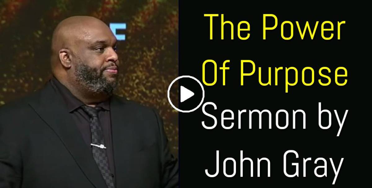 Watch John Gray Sermon: The Purpose of the Power Part 1