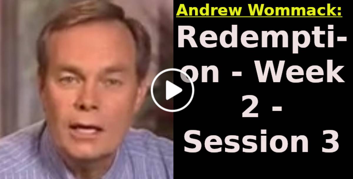 Andrew Wommack: (April-10-2023) Redemption - Week 2 - Session 3