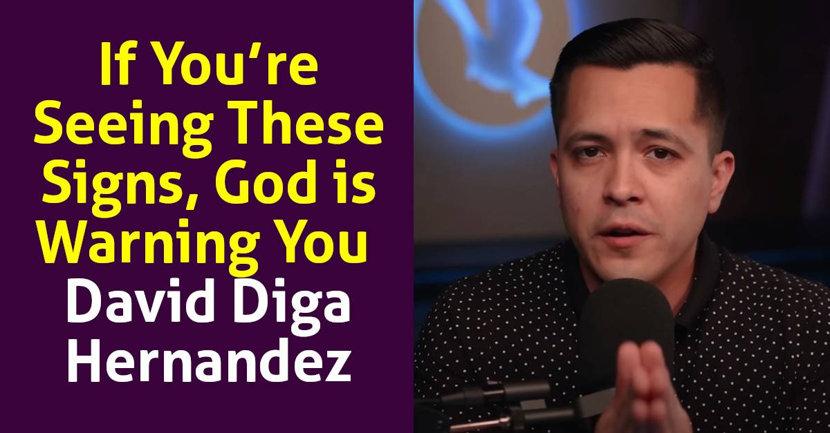 David Diga Hernandez: If You’re Seeing These Signs, God is Warning You