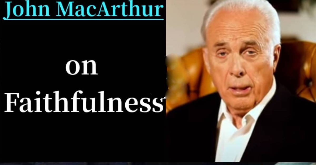 John MacArthur on Faithfulness