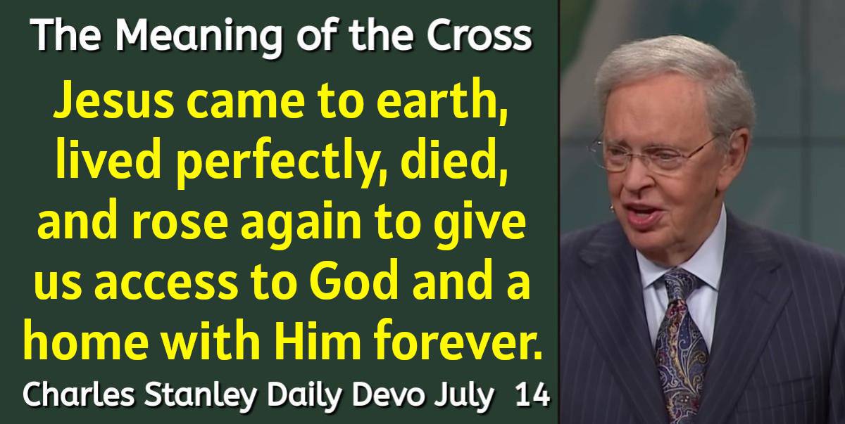 Charles Stanley (July-14-2023) Daily Devotional: The Meaning of the Cross