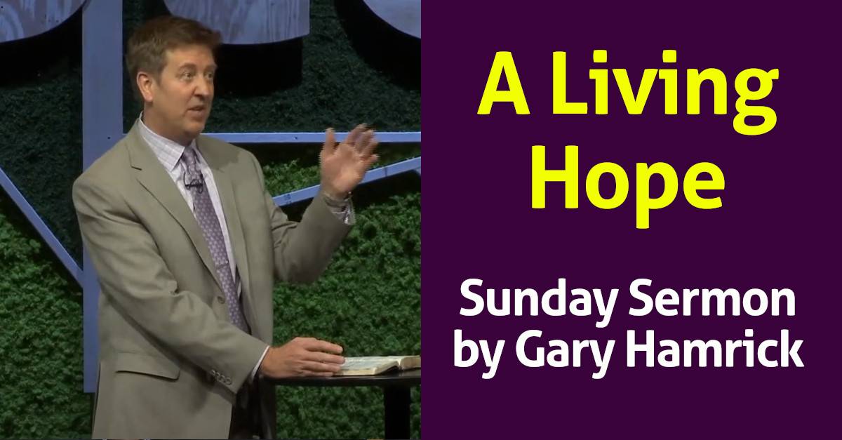 Watch Gary Hamrick Sermon: A Living Hope | Matthew 28:1-8