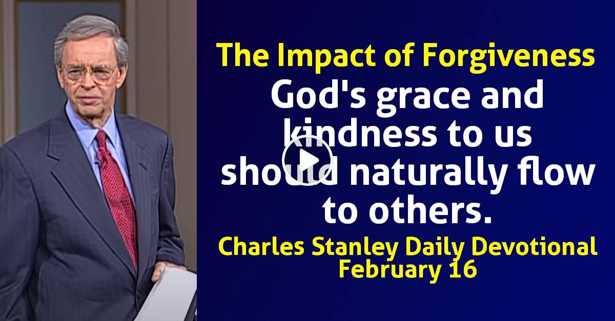Charles Stanley (February 16, 2024) Daily Devotional: The Impact of Forgiveness