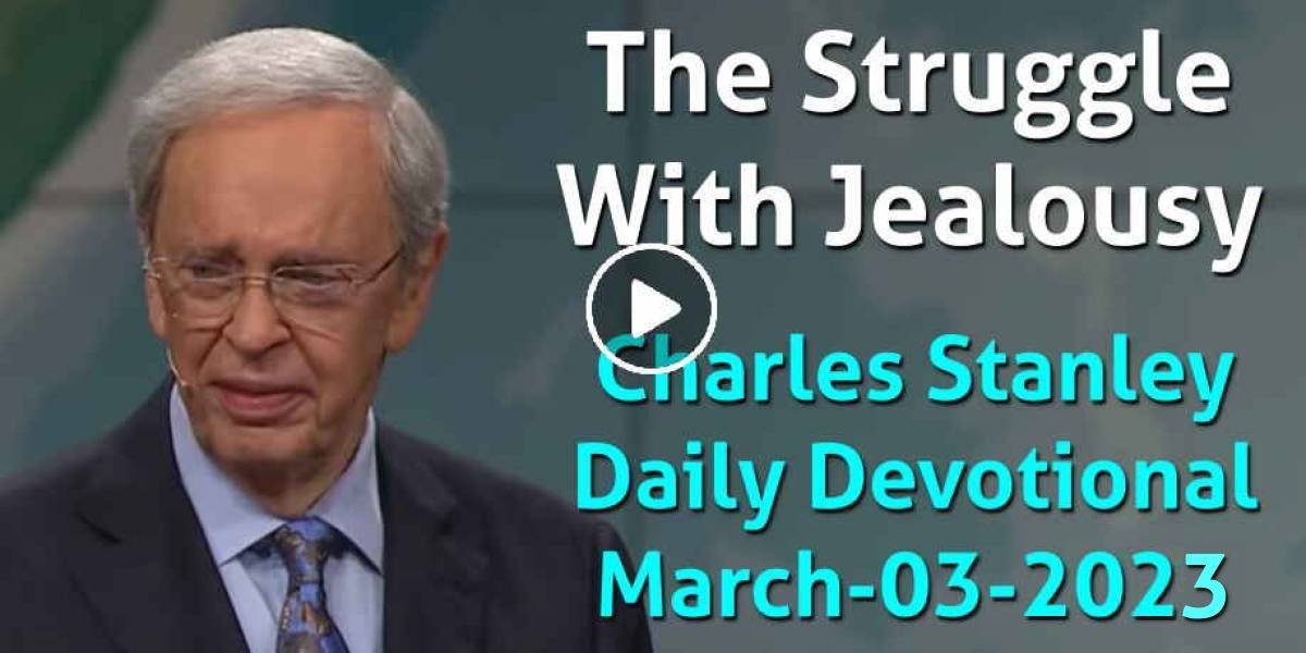 Charles Stanley (March-03-2023) Daily Devotional: The Struggle With Jealousy