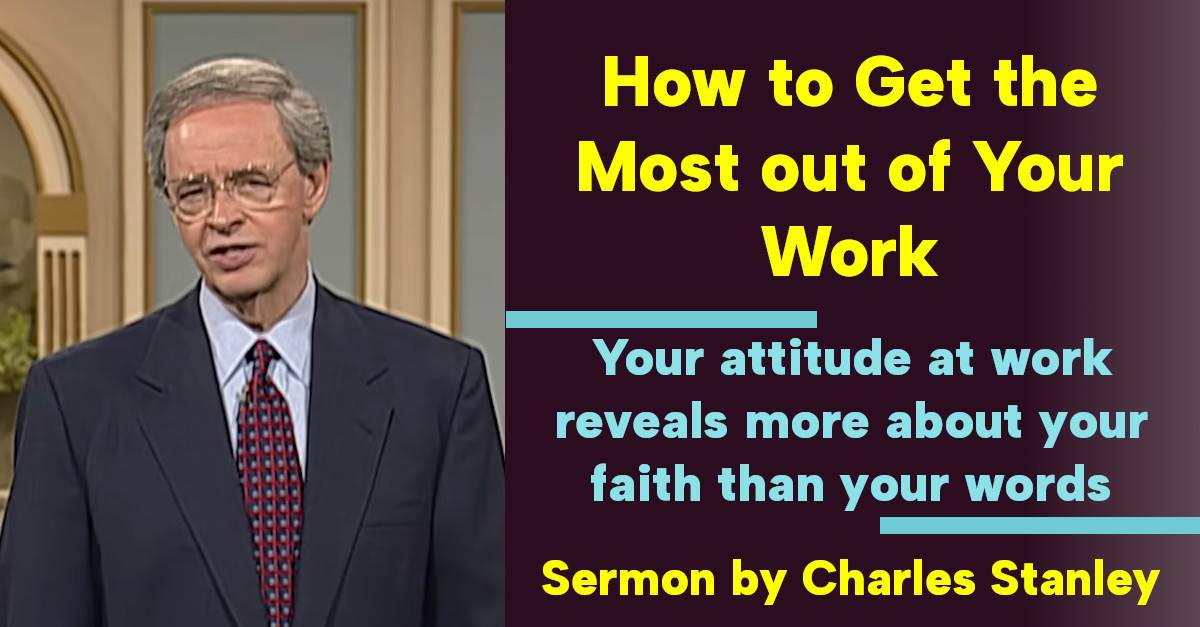 Charles Stanley - sermon: How to Get the Most out of Your Work