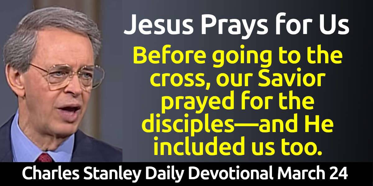 Charles Stanley (March 24, 2025) Daily Devotional: Parting Words: Jesus ...