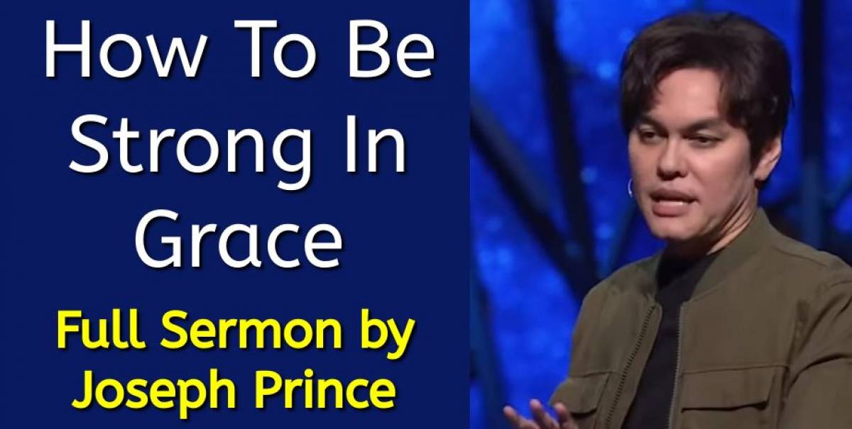 Joseph Prince - Watch Full Sermon: How To Be Strong In Grace