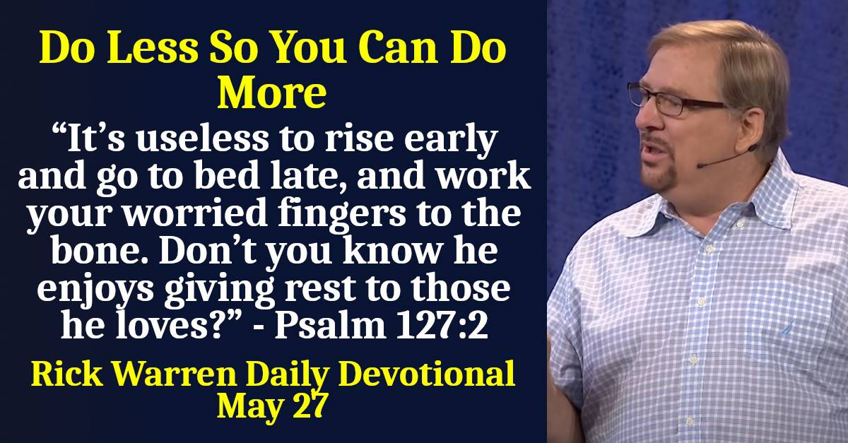 Rick Warren Daily Devotional (May 27, 2024) Do Less So You Can Do More