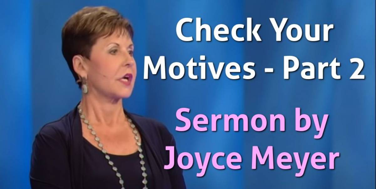 Joyce Meyer - Watch Sermon: Check Your Motives - Part 2
