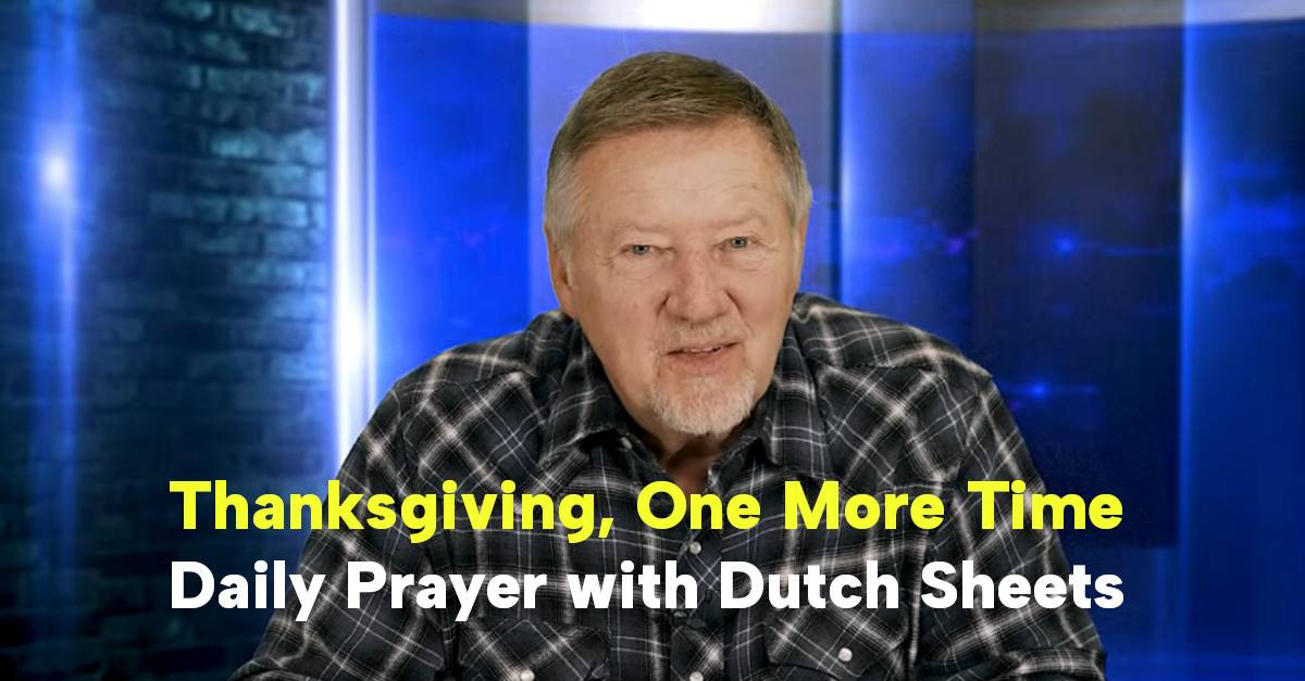 Daily Prayer with Dutch Sheets - November 28, 2025 - Thanksgiving, One ...