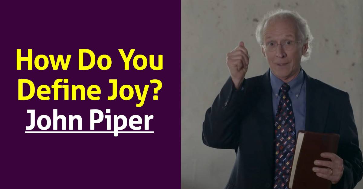 Watch John Piper: How Do You Define Joy?