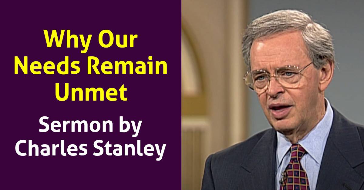 Charles Stanley - Watch Sermon: Why Our Needs Remain Unmet | Timeless ...