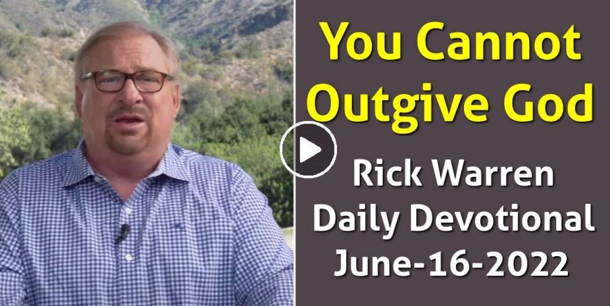 Rick Warren (June-16-2022) Daily Devotional: You Cannot Outgive God