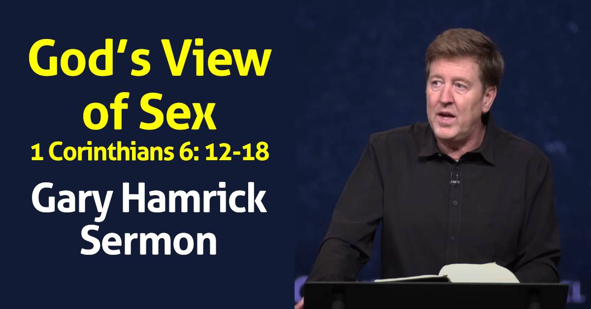 Watch Gary Hamrick Sermon Gods View Of Sex 1 Corinthians 6 12 18