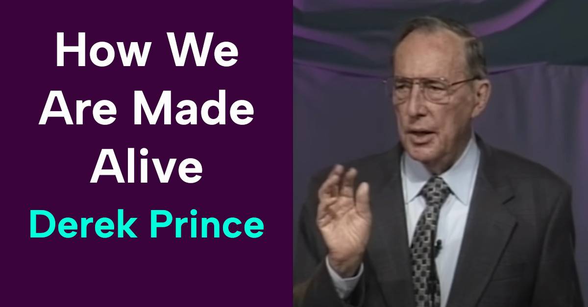 Derek Prince - Watch Sermon: How We Are Made Alive