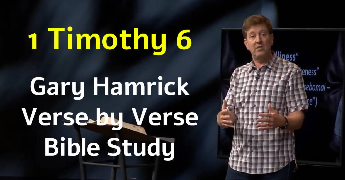 Watch Gary Hamrick Verse by Verse Bible Study: 1 Timothy 6