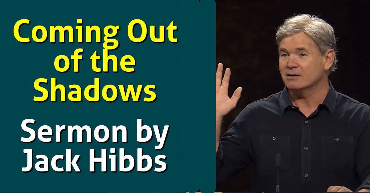 Watch Jack Hibbs Sermon - Coming Out of the Shadows