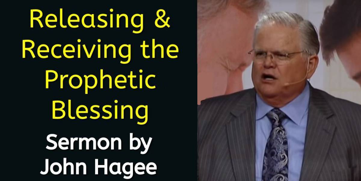 John Hagee - Sermon: Releasing & Receiving the Prophetic Blessing