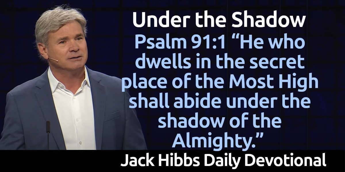 Jack Hibbs Daily Devotional (May 31, 2026) - Under the Shadow
