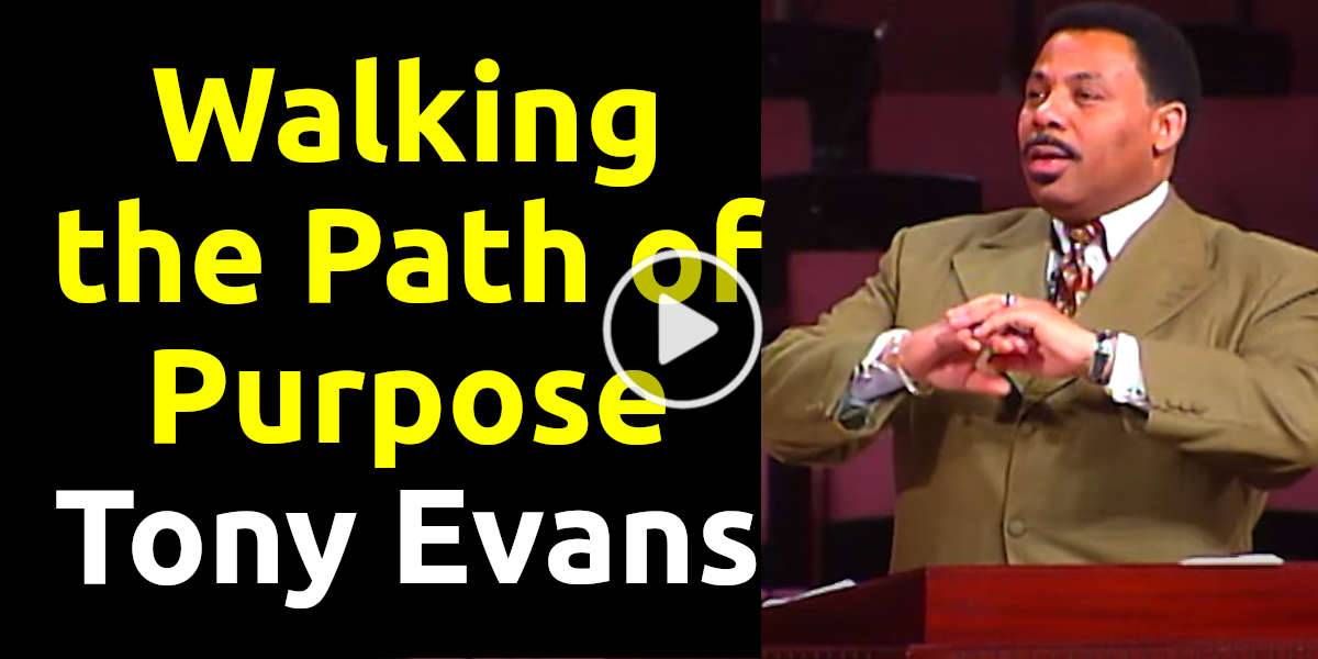 Tony Evans Sermon - Walking the Path of Purpose Tony Evans Sermon - Walking the Path of Purpose