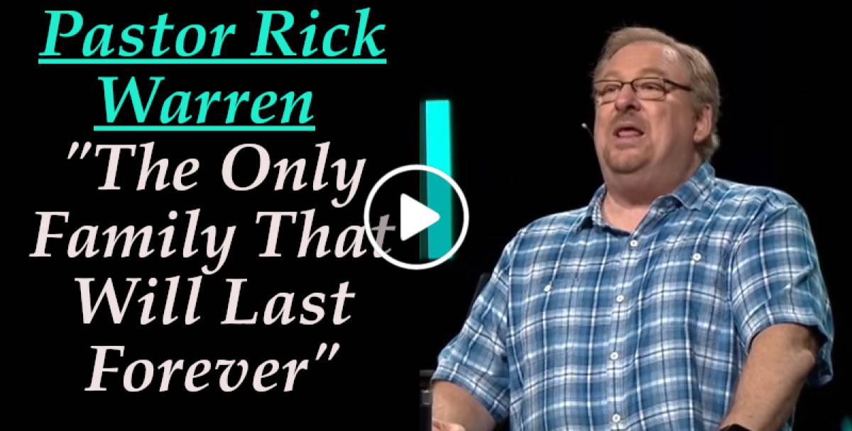 Pastor Rick Warren - "The Only Family That Will Last Forever"