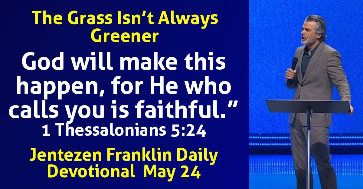 Jentezen Franklin (May 24, 2024) Daily Devotional: The Grass Isn’t Always Greener