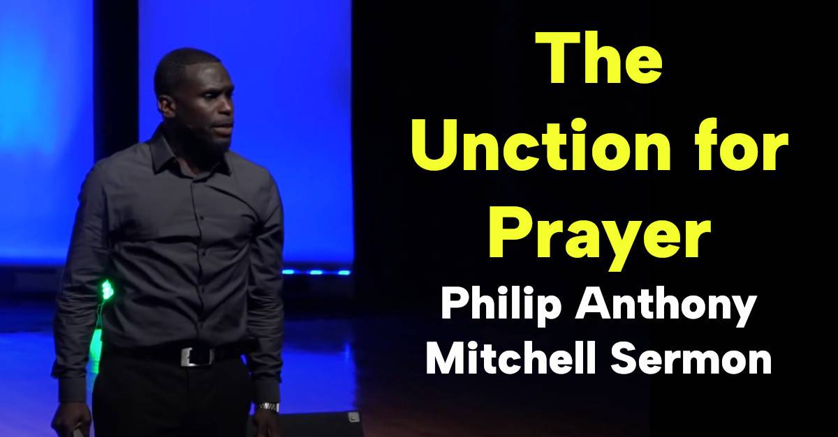 Watch Philip Anthony Mitchell Sermon: The Unction for Prayer