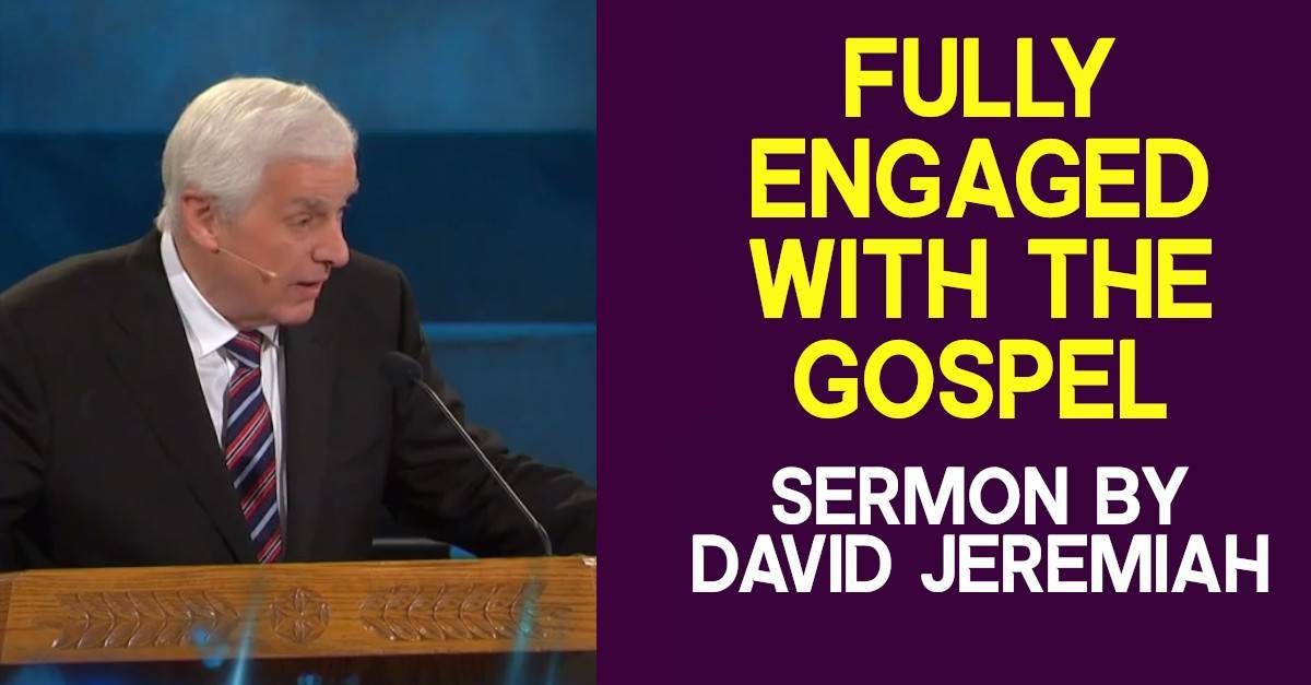 Watch David Jeremiah Sermon - Fully Engaged With the Gospel