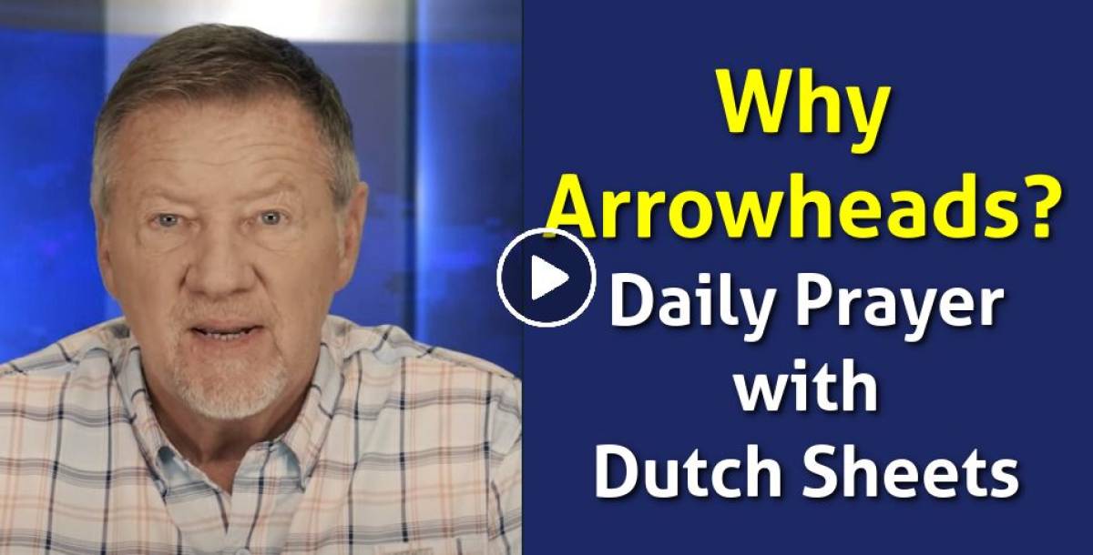 Watch Dutch Sheets Daily Prayer - August 29, 2023 Why Arrowheads ...