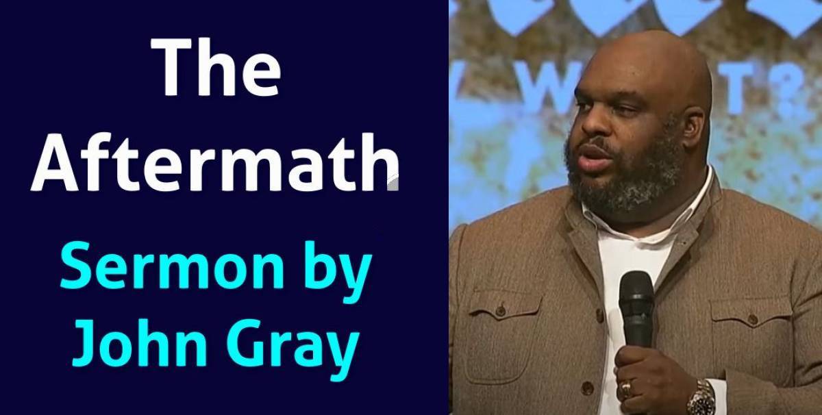 John Gray - Watch Sermon: The Aftermath