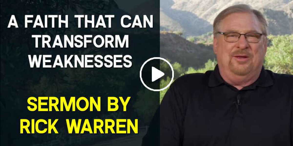 Rick Warren - Watch Sermon: A Faith That Can Transform Weaknesses