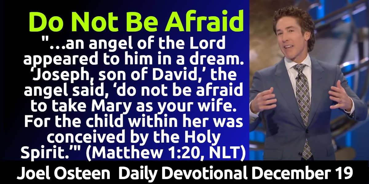 Joel Osteen (December-19-2023) Daily Devotional: Do Not Be Afraid Joel Osteen (December-19-2023) Daily Devotional: Do Not Be Afraid
