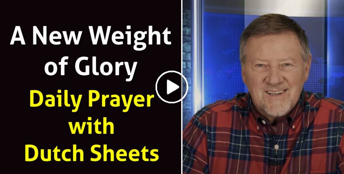 Dutch Sheets (February 23 2023) Watch Daily Prayer: A New Weight of ...